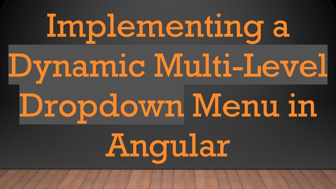 Implementing a Dynamic Multi-Level Dropdown Menu in Angular