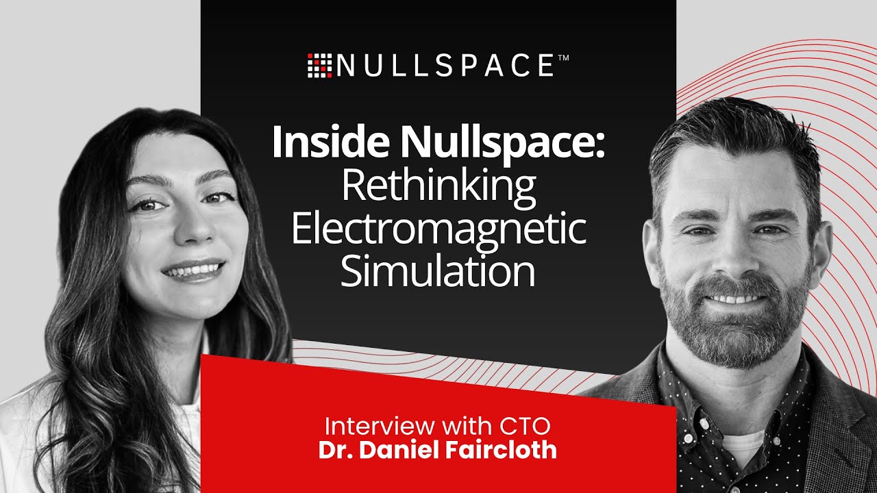 Inside Nullspace: Rethinking Electromagnetic Simulation with Dr. Daniel Faircloth