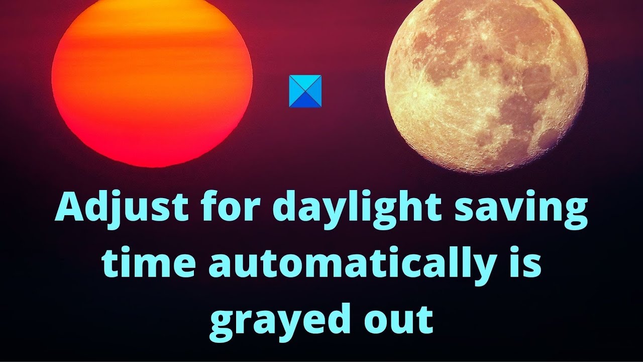 Adjust for daylight saving time automatically is grayed out in Windows