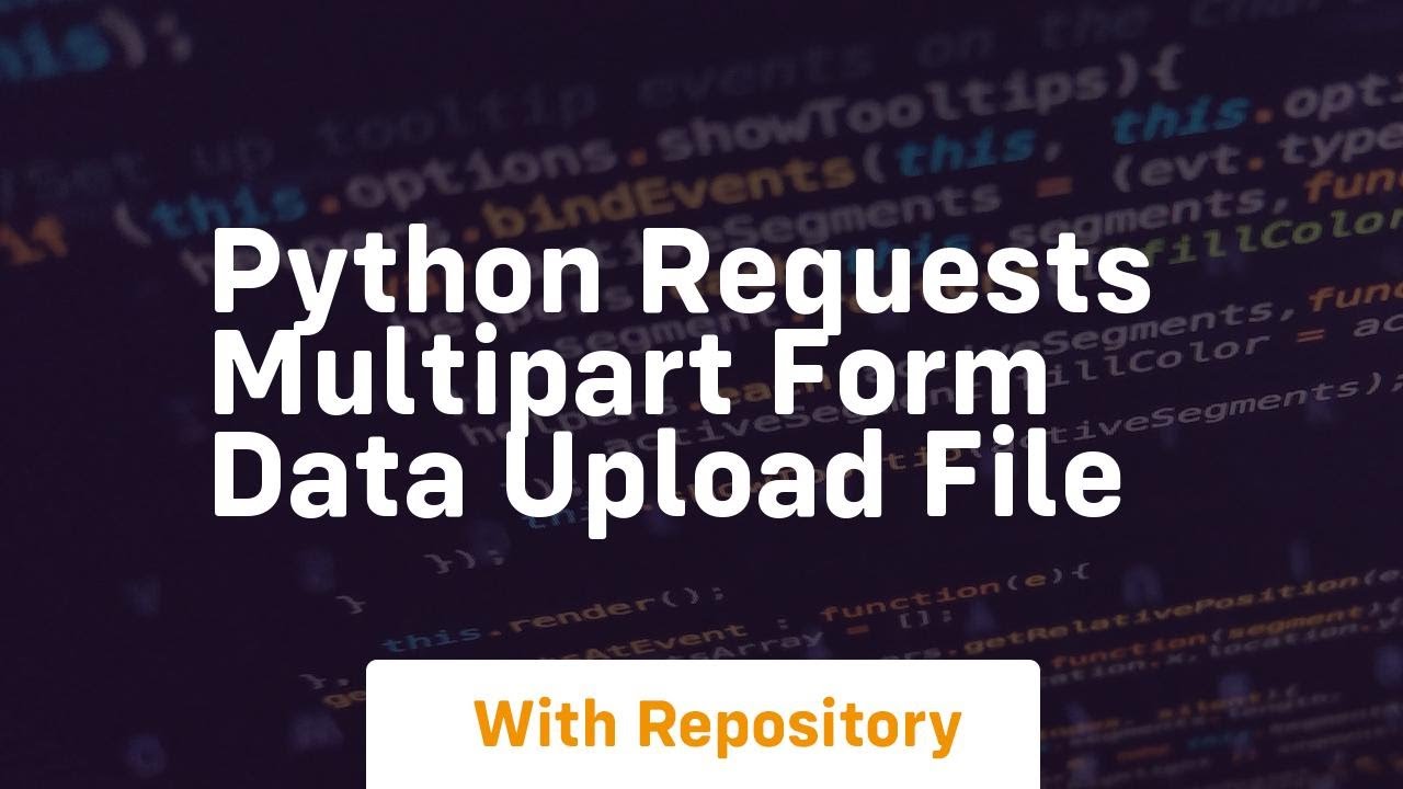 python requests multipart form data upload file