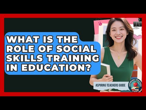 What Is The Role Of Social Skills Training In Education? - Aspiring Teacher Guide