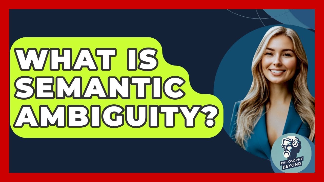 What Is Semantic Ambiguity? - Philosophy Beyond