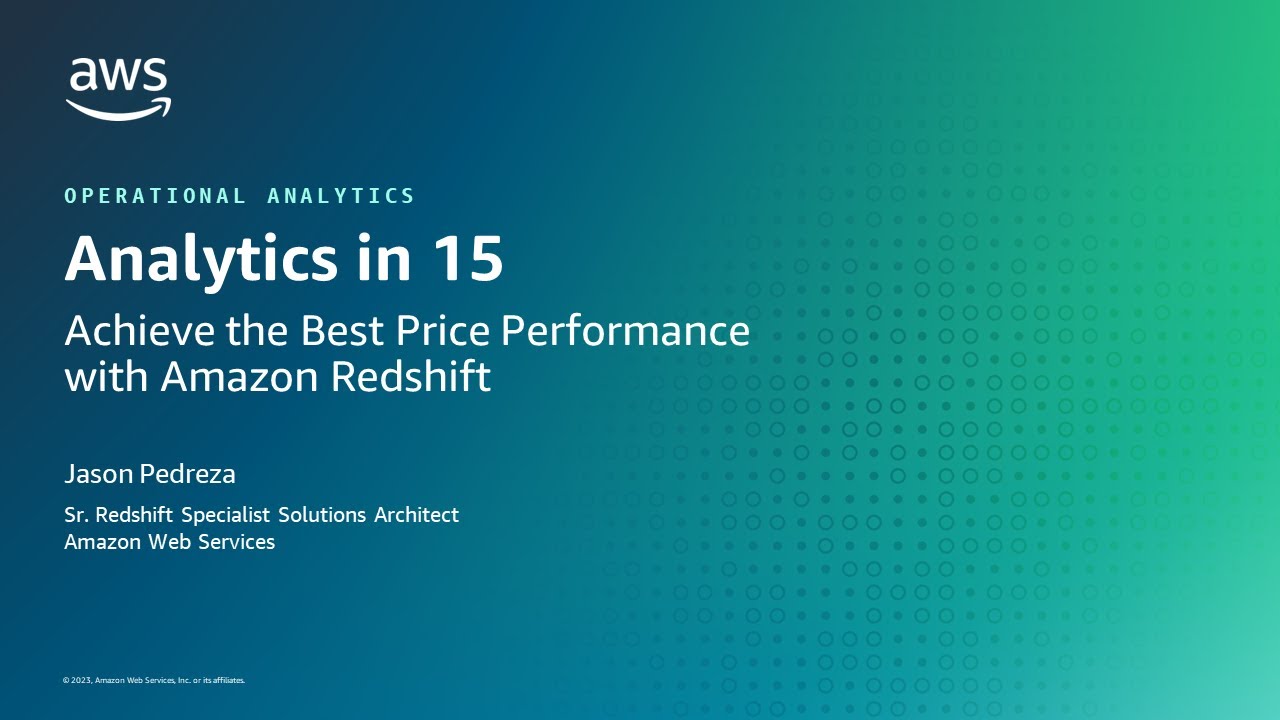 Analytics in 15: Achieve the Best Price Performance with Amazon Redshift- AWS Analytics in 15