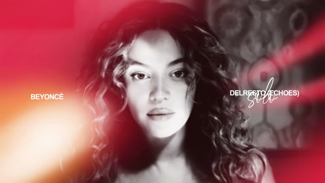 Beyoncé - DELRESTO (ECHOES) [SOLO VERSION]
