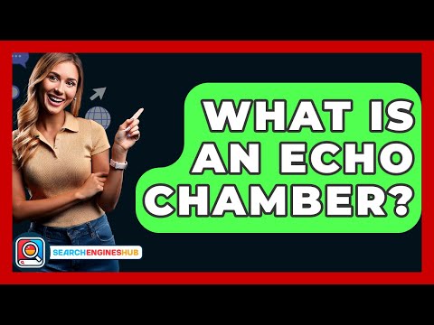 What Is An Echo Chamber? - SearchEnginesHub.com