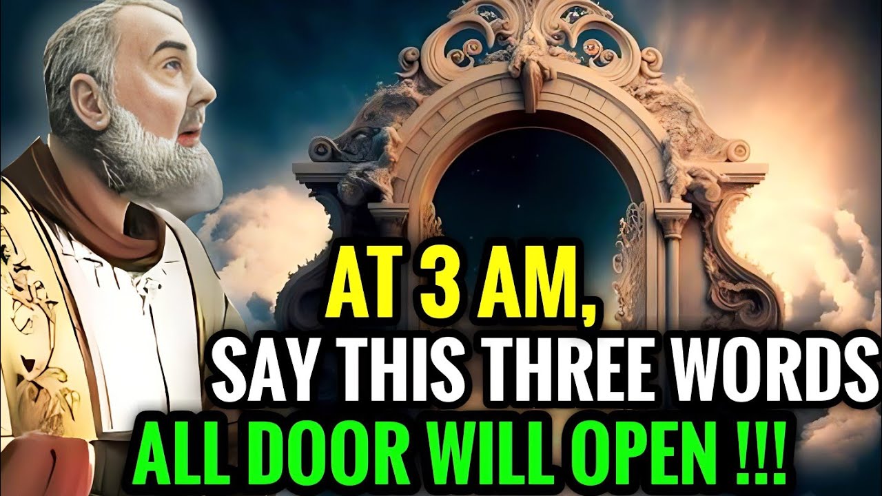 PADRE PIO: Say This Three Words At 3 AM, All Door Will Open...