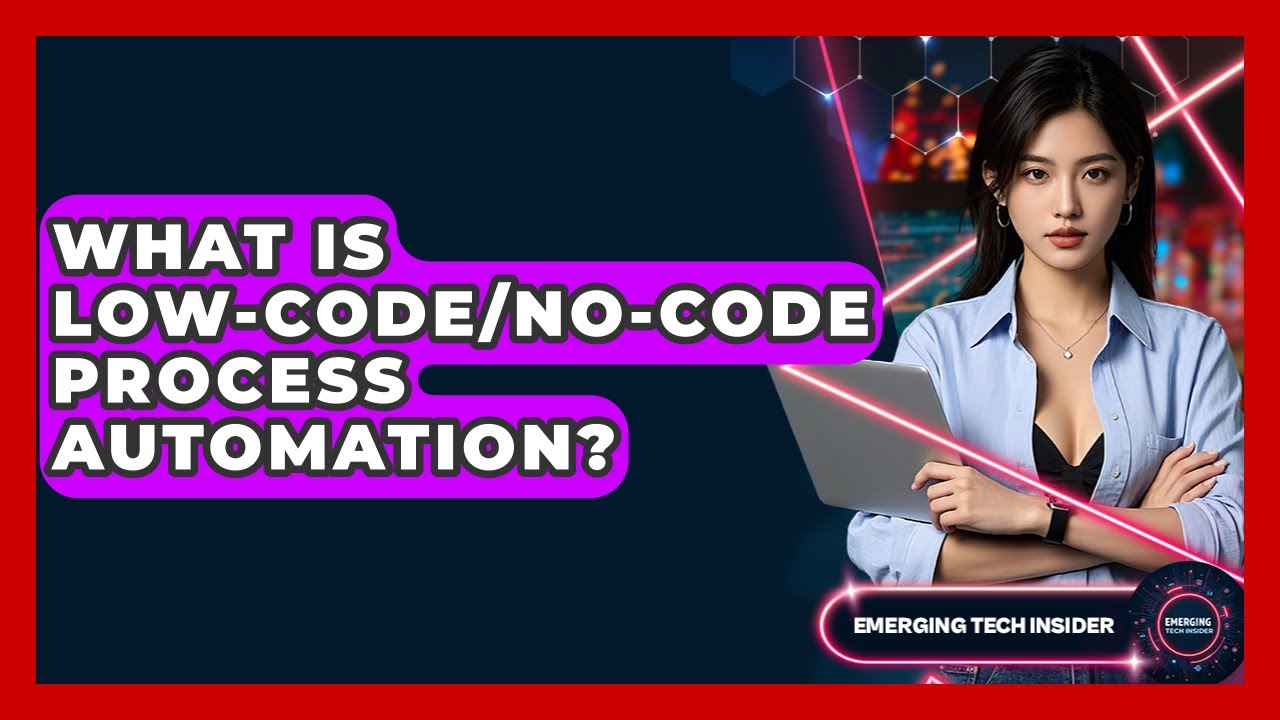 What Is Low-Code/No-Code Process Automation? - Emerging Tech Insider