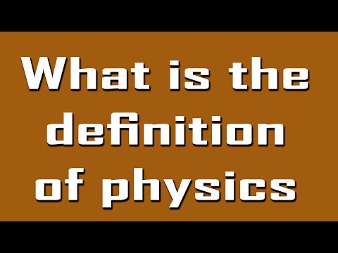 What is the definition of physics? What does the term "physics" mean?