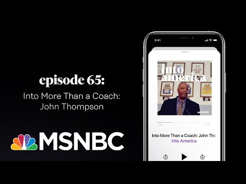 Into More Than a Coach: John Thompson | Into America Podcast – Ep. 65 | MSNBC