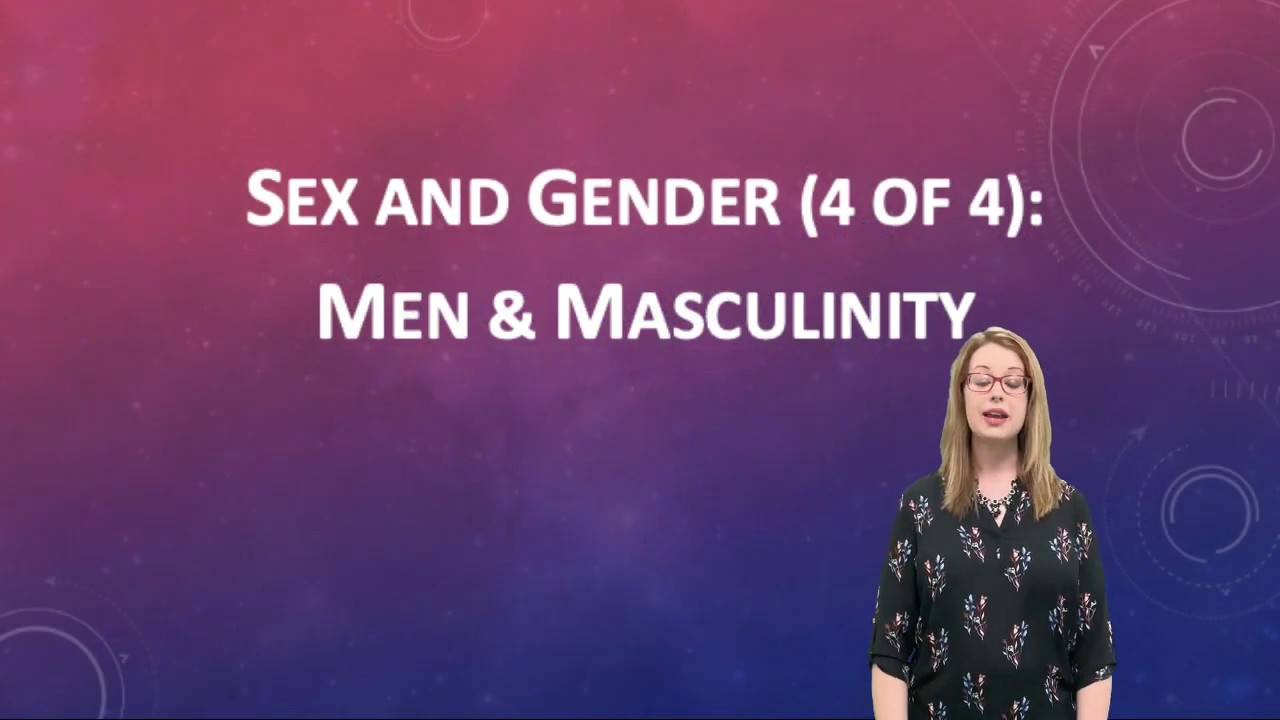 Sex & Gender (4 of 4): Men & Masculinity