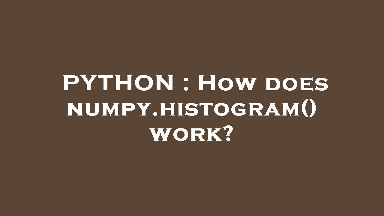 PYTHON : How does numpy.histogram() work?