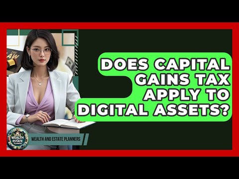 Does Capital Gains Tax Apply To Digital Assets? - Wealth and Estate Planners