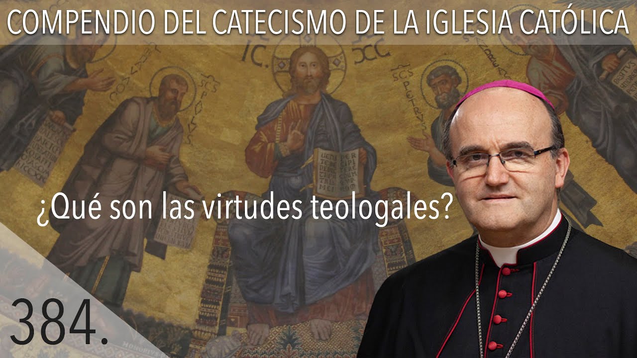nº 384 ¿Qué son las virtudes teologales?