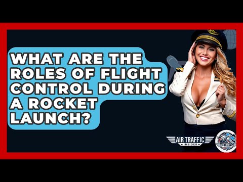 What Are The Roles Of Flight Control During A Rocket Launch? - Air Traffic Insider
