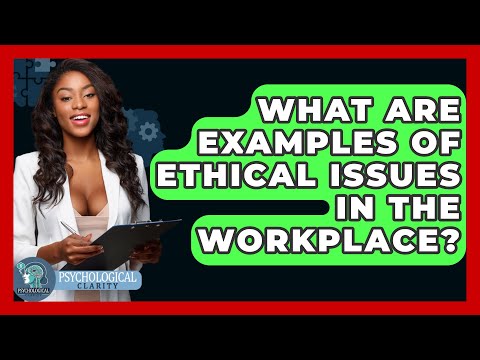 What Are Examples of Ethical Issues in the Workplace? - Philosophy Beyond