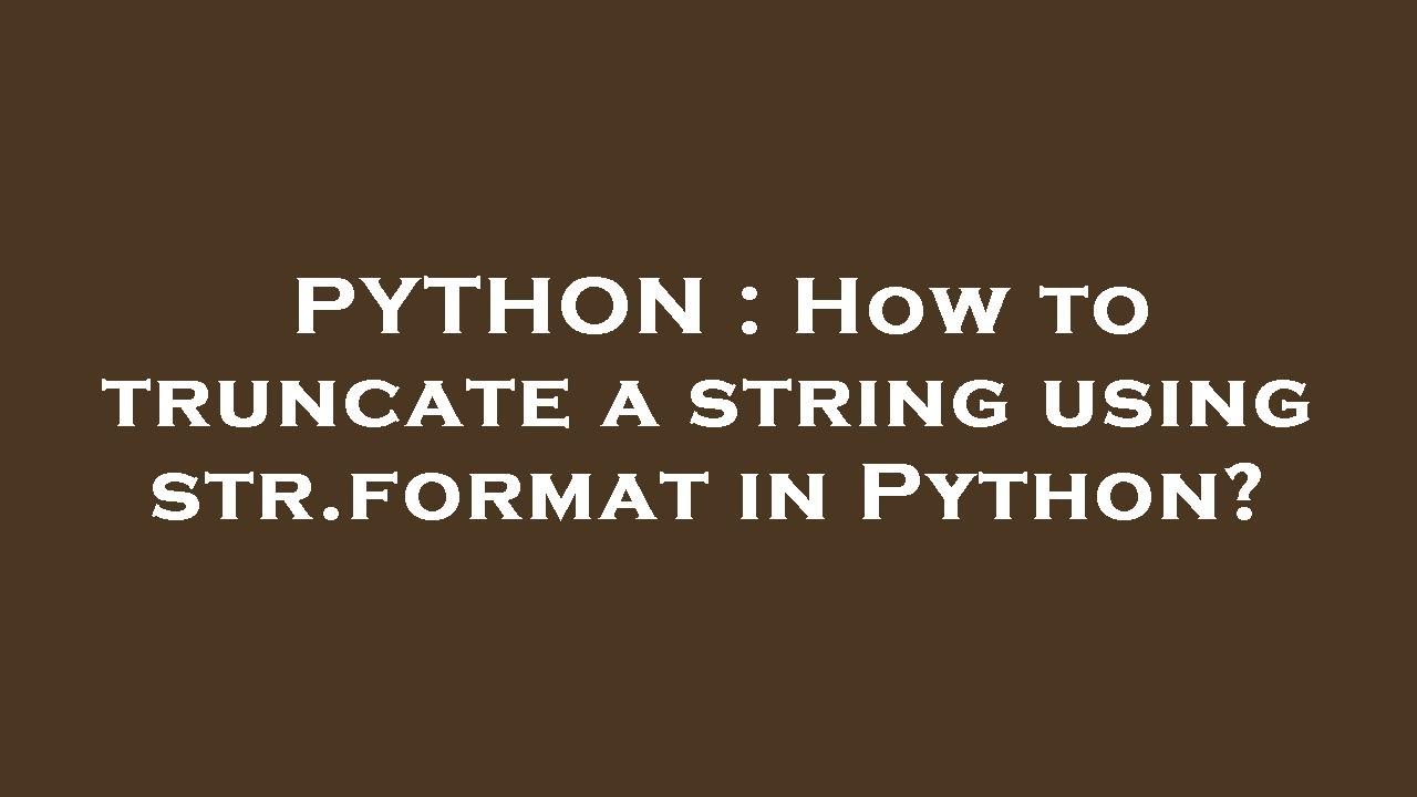PYTHON : How to truncate a string using str.format in Python?