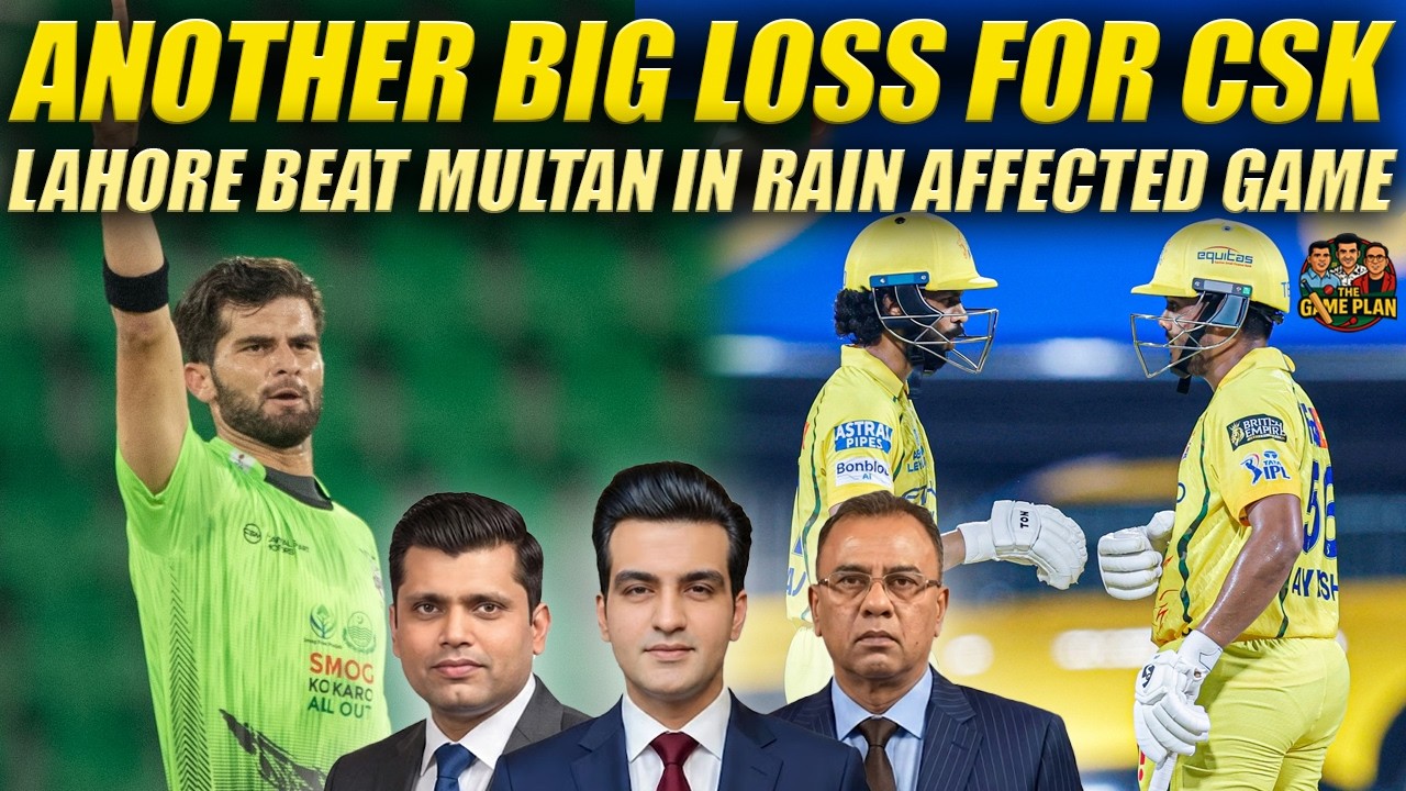Another Big Loss for CSK | Lahore Beat Multan in Rain Affected Game | The Game Plan