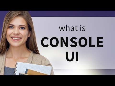 Demystifying "Console UI" for English Learners