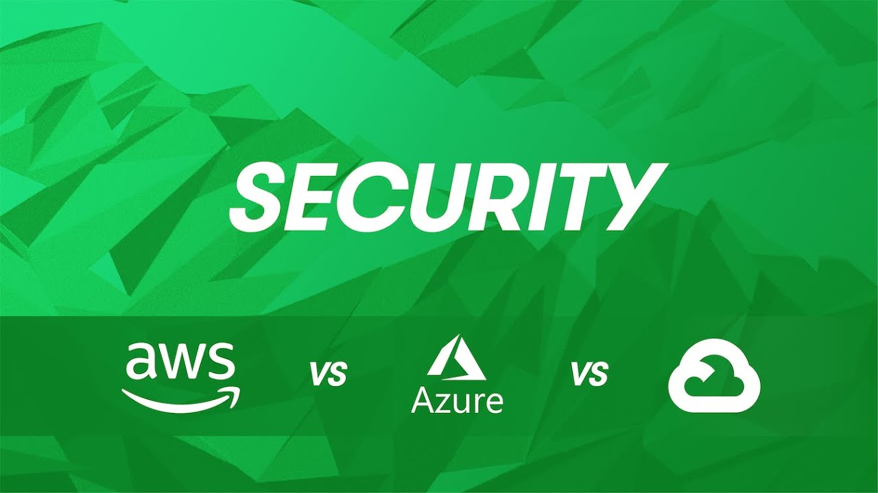 Cloud Provider Comparisons: AWS vs Azure vs GCP - Security