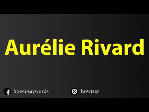 How To Pronounce Aurelie Rivard