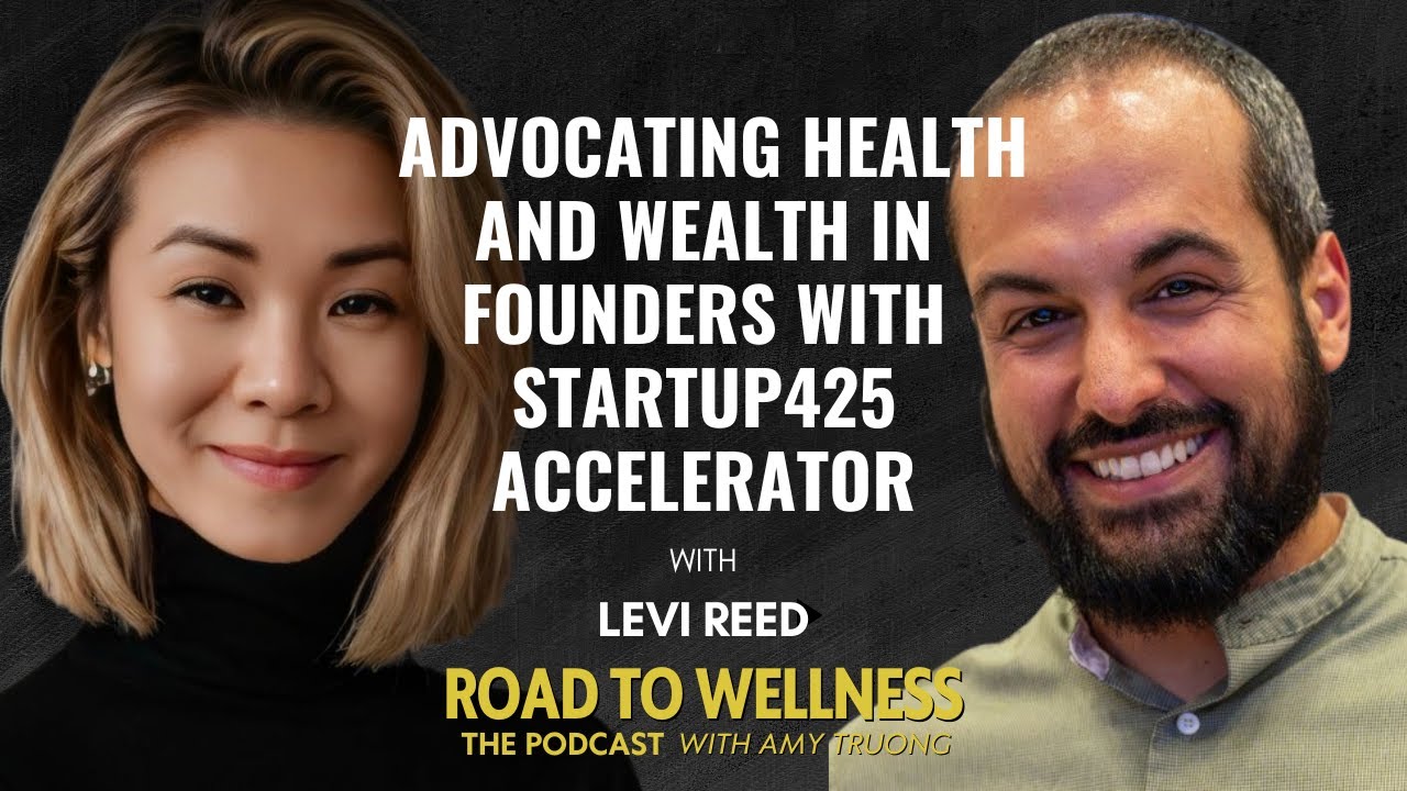 031. Advocating Health And Wealth in Founders with Startup425 Accelerator with Levi Reed