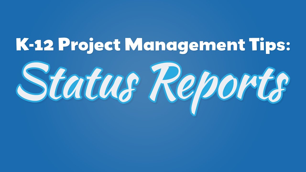 K-12 Project Management Tips: Status Reports
