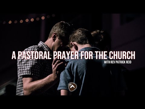 A Pastoral Prayer for the Church with Rev Patrick Reid