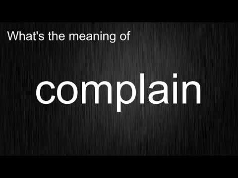 What's the meaning of "complain", How to pronounce complain?