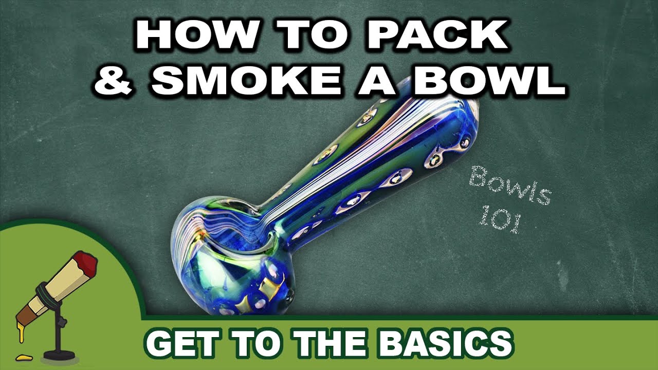 How to Pack & Smoke a Bowl | Get To The Basics