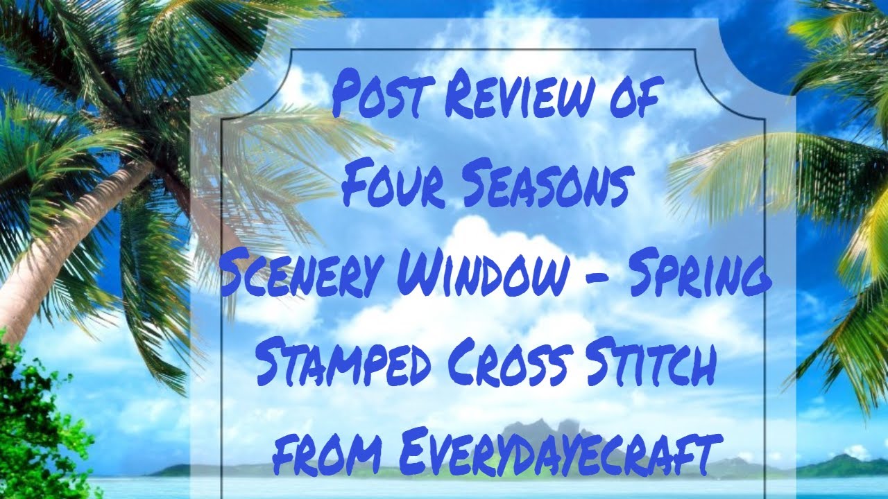 Four Seasons Scenery Window   Spring Stamped Cross Stitch by Everydayecraft Post Review
