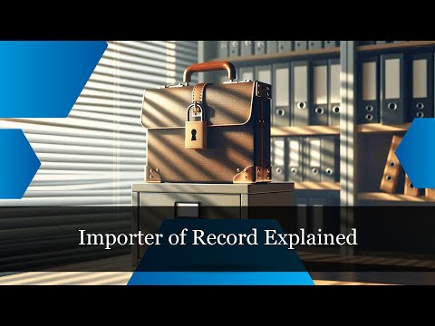 The Essential Role of an Importer of Record in International Trade