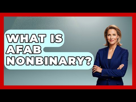 What Is AFAB Nonbinary? - Gender Equality Network