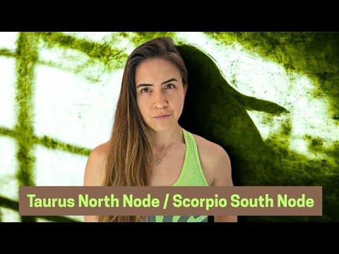 Taurus/2nd House North Node & Scorpio/8th House South Node