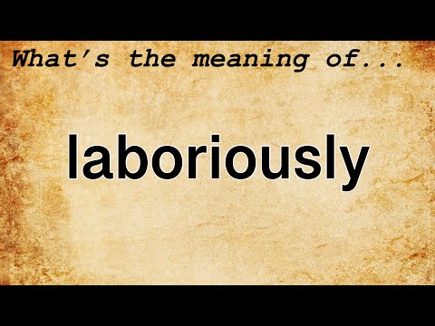 Laboriously Meaning : Definition of Laboriously