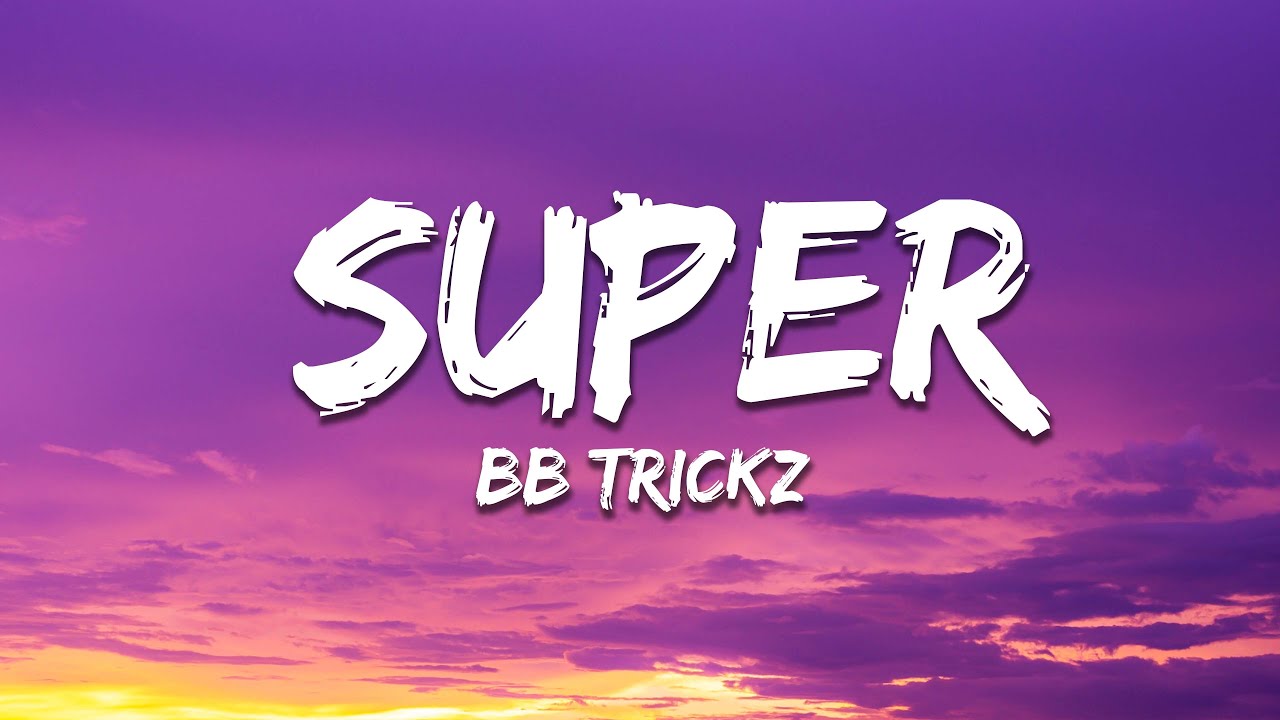 Bb trickz - Super (Letra/Lyrics)