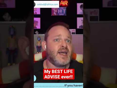 My BEST LIFE ADVISE I can give you..