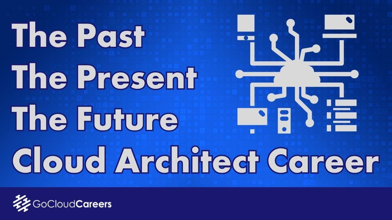 IT Architect Careers (Understanding the Past, Present and the Future of the Cloud Architect Career)