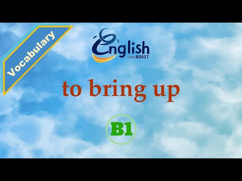To bring up - Meaning, Pronunciation, & Examples | B1 | Learn English Vocabulary