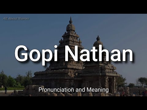 Gopi Nathan: Pronunciation and Meaning (North Indian and South Indian Pronunciations)