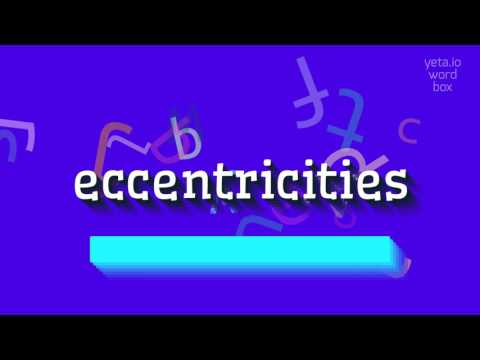 HOW TO SAY ECCENTRICITIES?