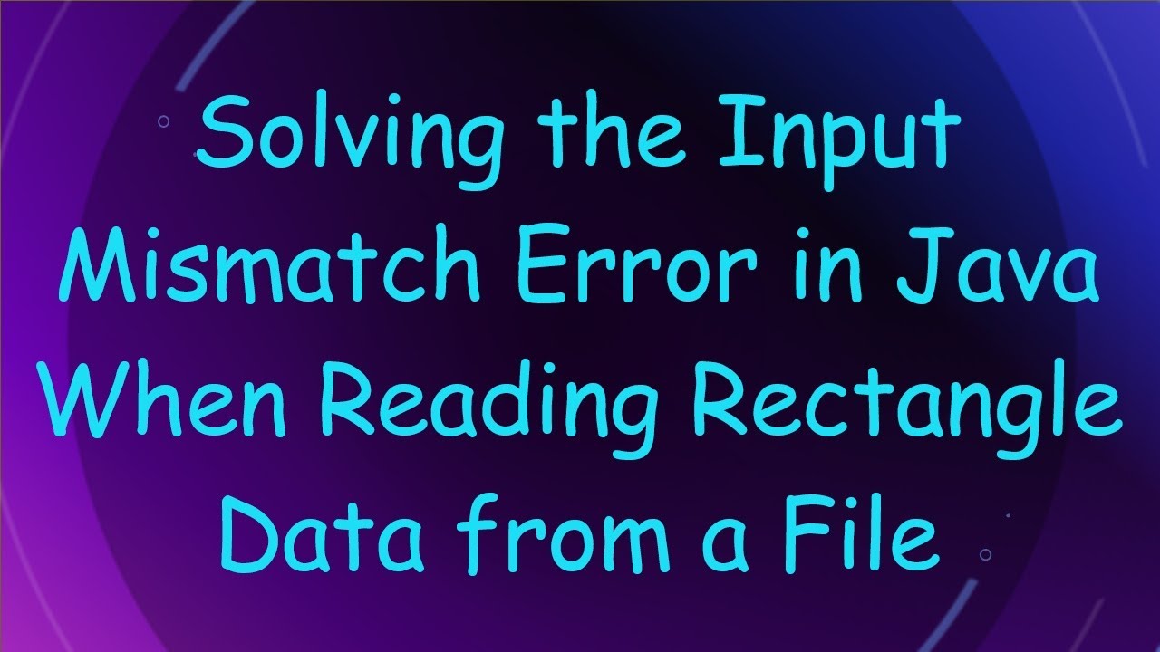Solving the Input Mismatch Error in Java When Reading Rectangle Data from a File