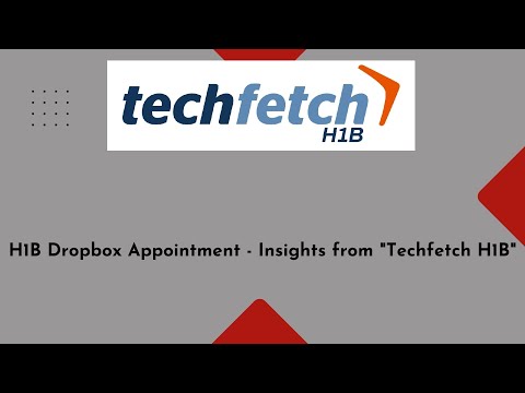 H1B dropbox appointment - Techfetch H1B