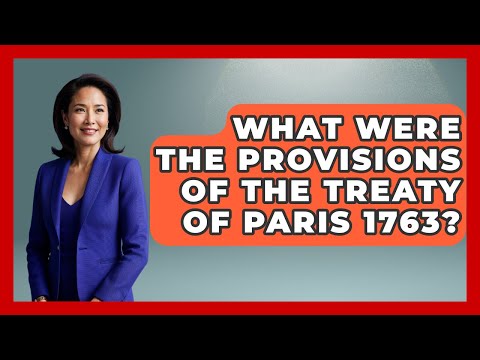 What Were The Provisions Of The Treaty Of Paris 1763? - France Fact File