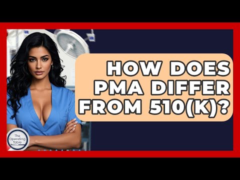 How Does PMA Differ From 510(k)? - The Operating Table