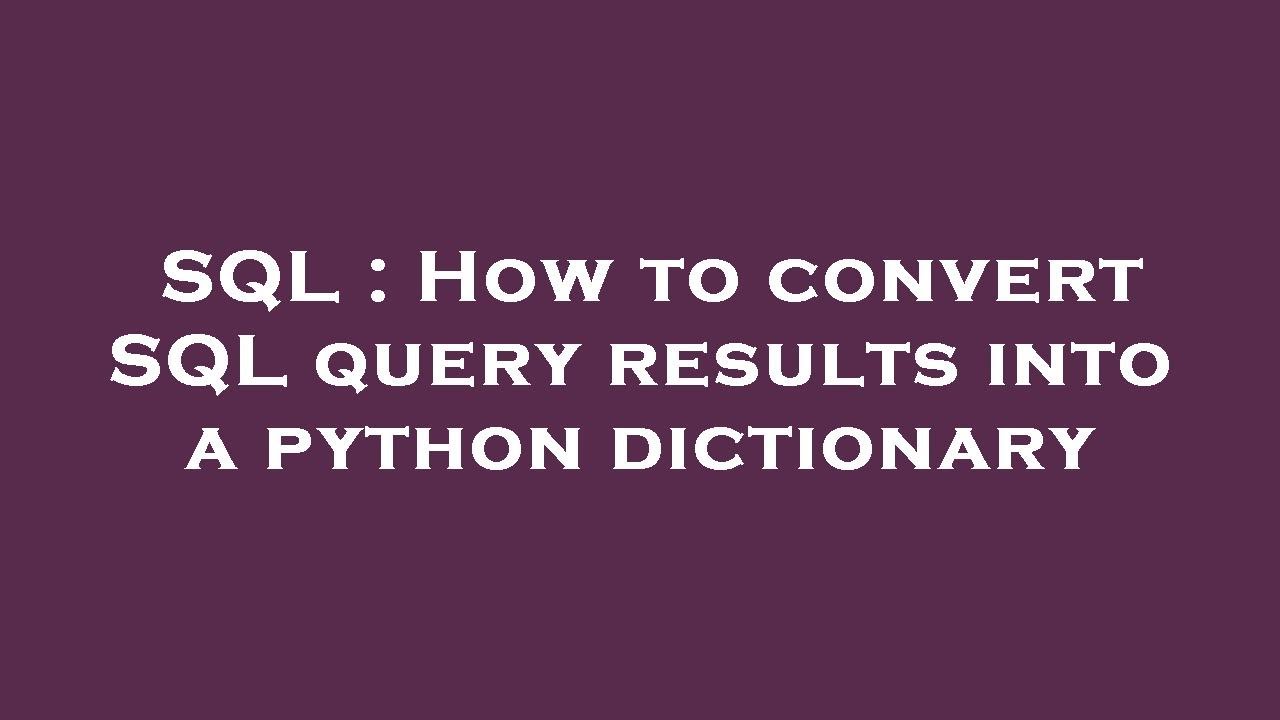 SQL : How to convert SQL query results into a python dictionary