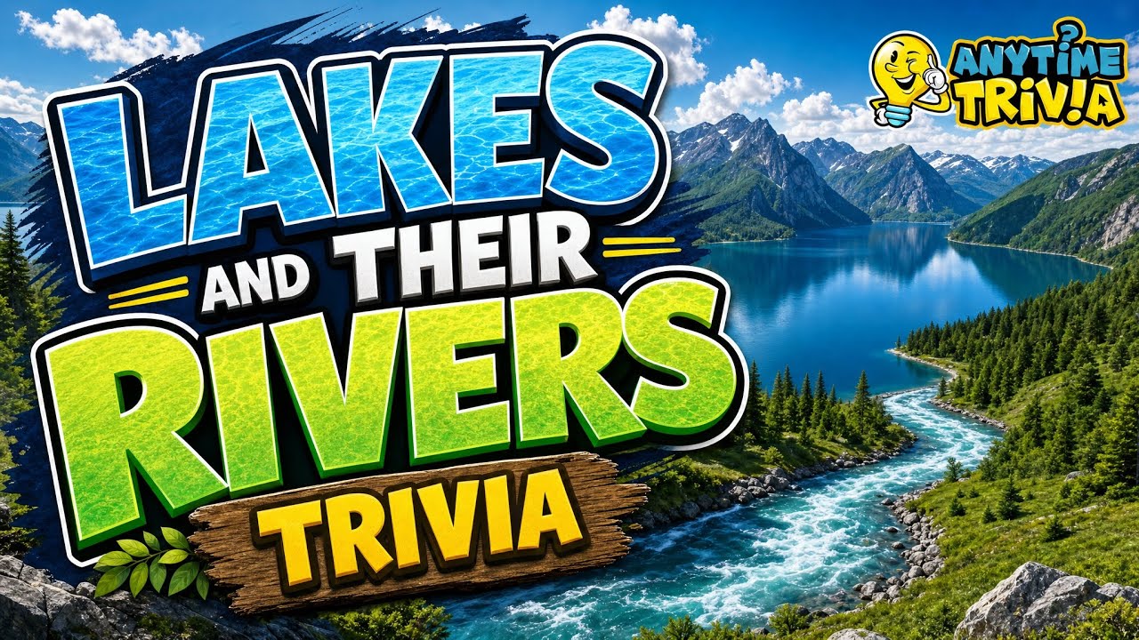 Lakes and Their Rivers Trivia