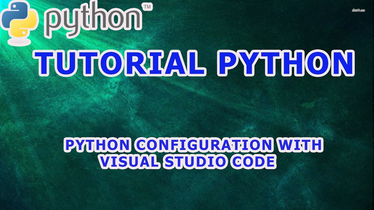 TUTORIAL PYTHON - PYTHON CONFIGURATION WITH VISUAL STUDIO CODE