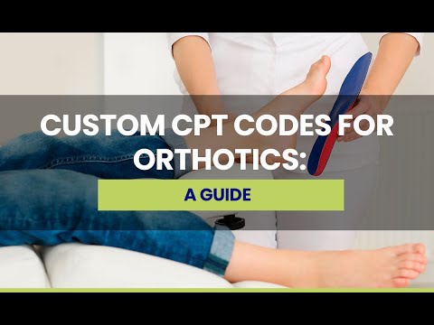 Custom CPT Codes for Orthotics: A Guide