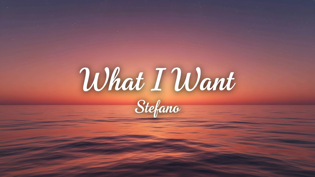 Stefano - What I Want (Lyrics)