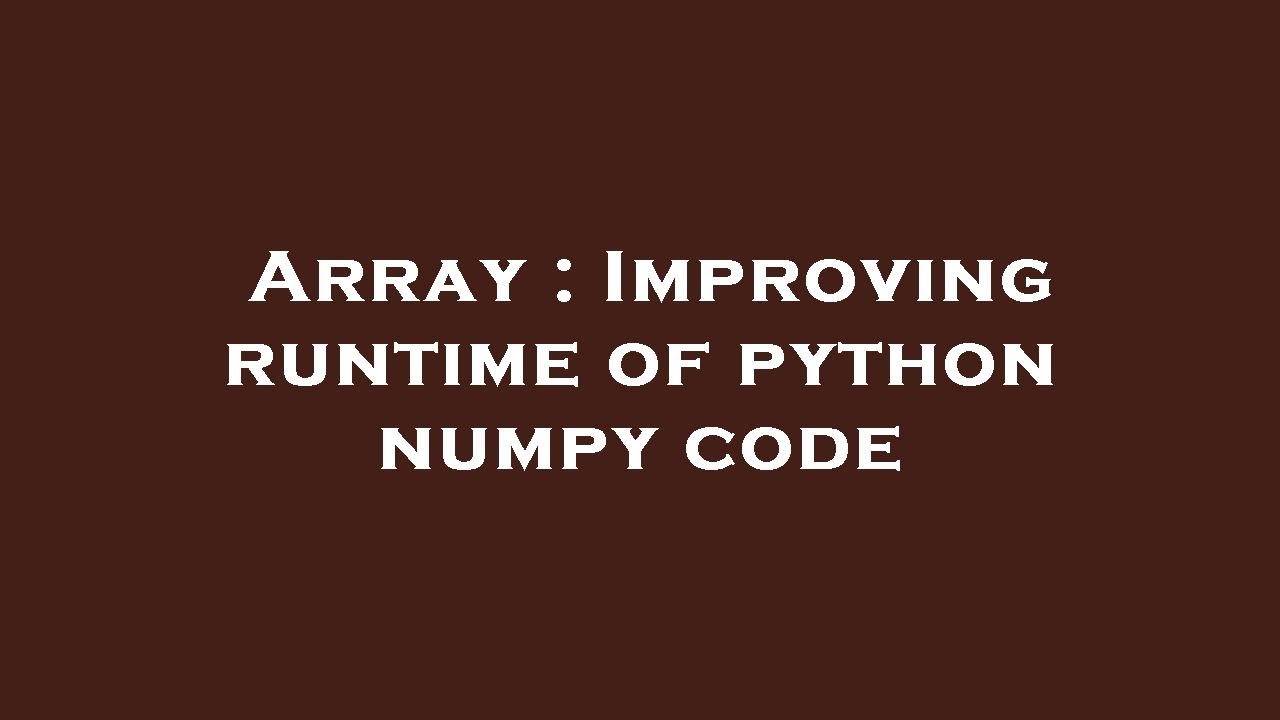 Array : Improving runtime of python numpy code